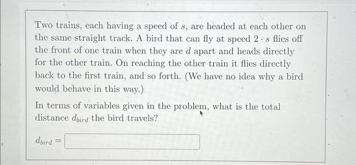 Solved Two trains, each having a speed of s, are headed at | Chegg.com