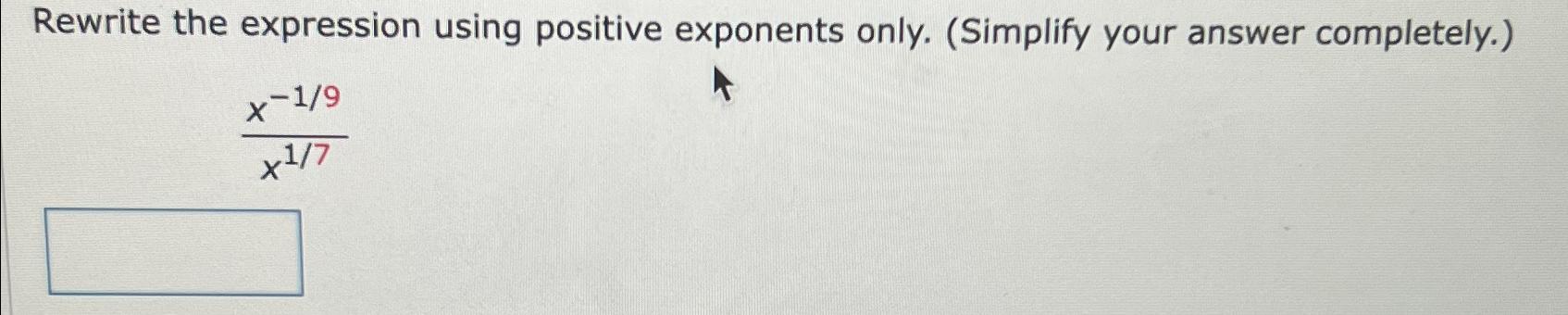 Solved Rewrite the expression using positive exponents only. | Chegg.com