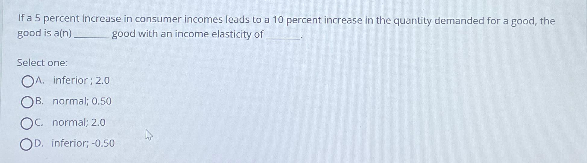 Solved If a 5 ﻿percent increase in consumer incomes leads to | Chegg.com