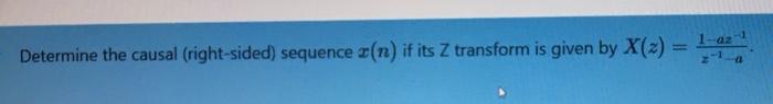 Solved Determine the causal (right-sided) sequence x(n) if | Chegg.com