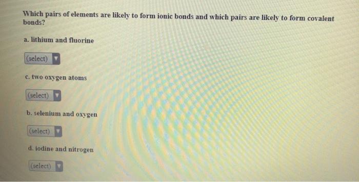 Solved Which pairs of elements are likely to form ionic | Chegg.com