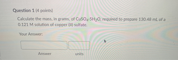 Solved Calculate the mass, in grams, of CuSO4•5H2O, required | Chegg.com