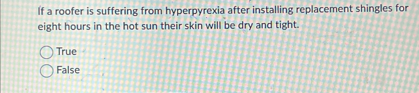 Solved If a roofer is suffering from hyperpyrexia after | Chegg.com