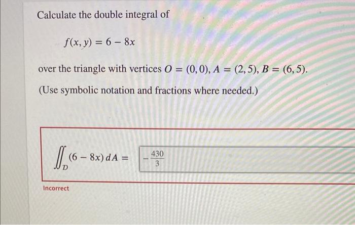 Solved Calculate the double integral of f(x,y)=6−8x over the | Chegg.com