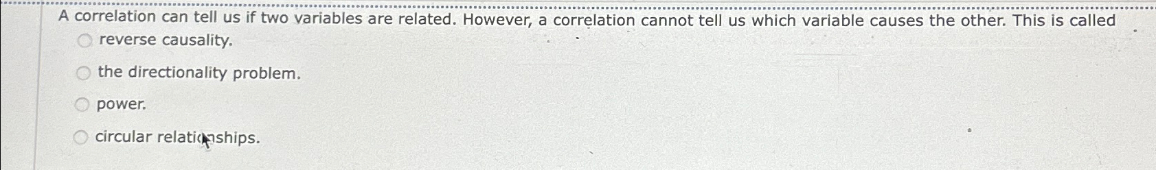 Solved A correlation can tell us if two variables are | Chegg.com