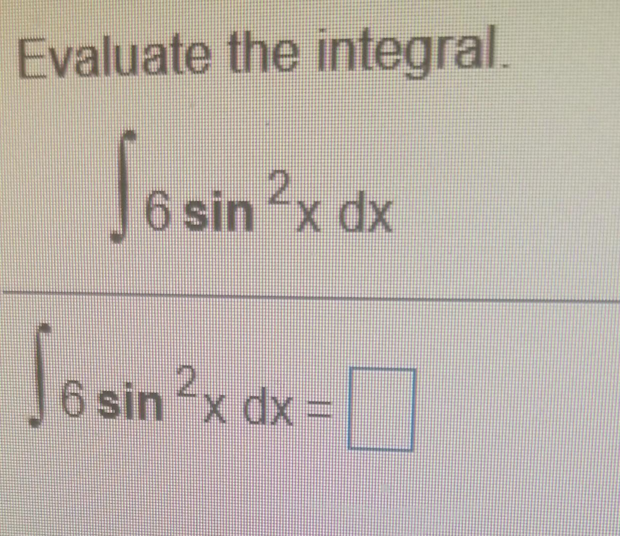 Solved Evaluate the integral Sosin 6 sin -x dx x ( 6 sin 2x | Chegg.com