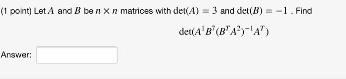 Solved (1 point) Let A and B be n X n matrices with det(A) 3 | Chegg.com