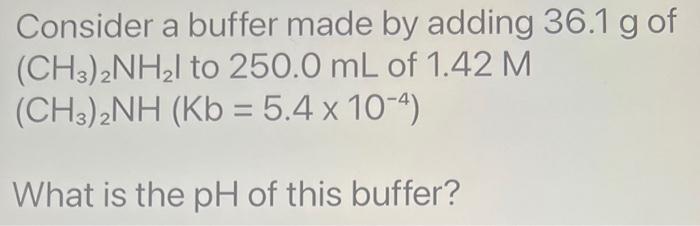 Solved Consider a buffer made by adding 36.1 g of (CH3)2NH2 | Chegg.com