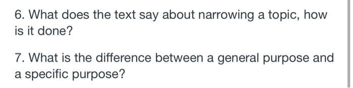 Solved 6. What does the text say about narrowing a topic, | Chegg.com