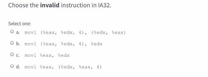 Solved Choose the invalid instruction in IA32. Select one: | Chegg.com