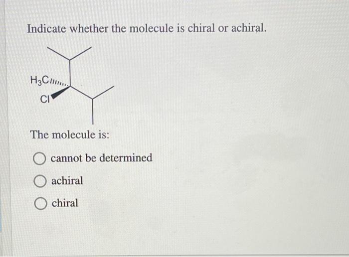 Solved Indicate whether the molecule is chiral or achiral. | Chegg.com