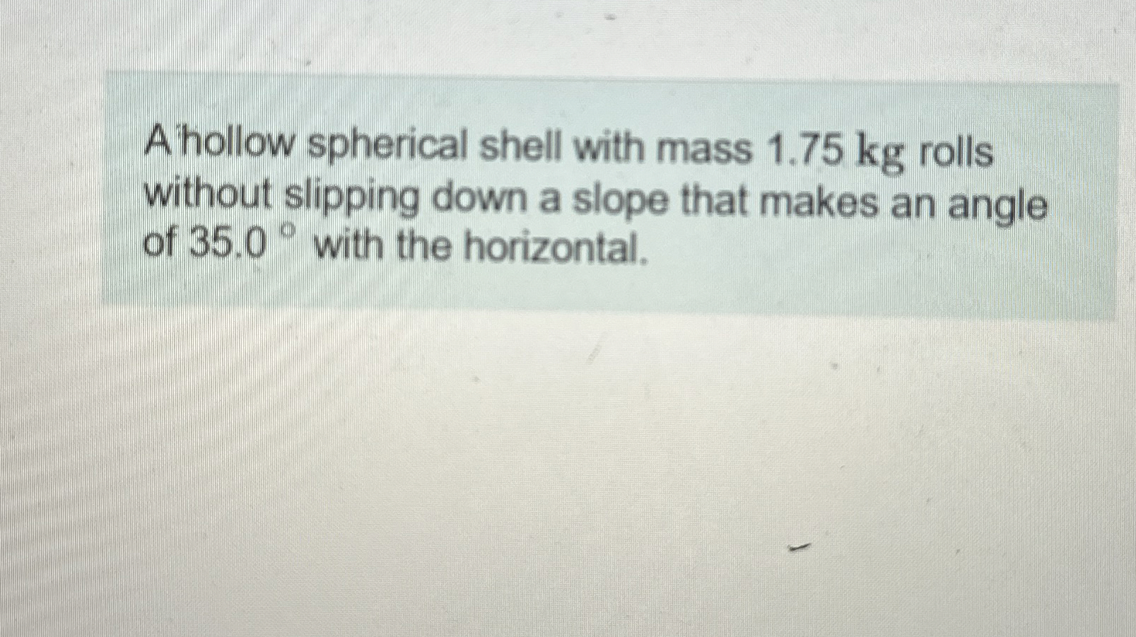 Solved A hollow spherical shell with mass 1.75 ﻿kg rolls | Chegg.com