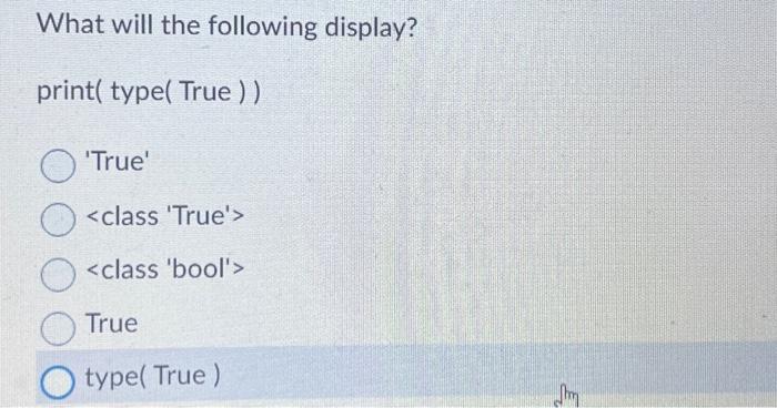 Solved What will the following display? print( type( True )) | Chegg.com