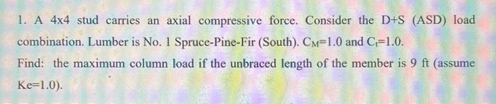 Solved 1. A 4×4 stud carries an axial compressive force. | Chegg.com