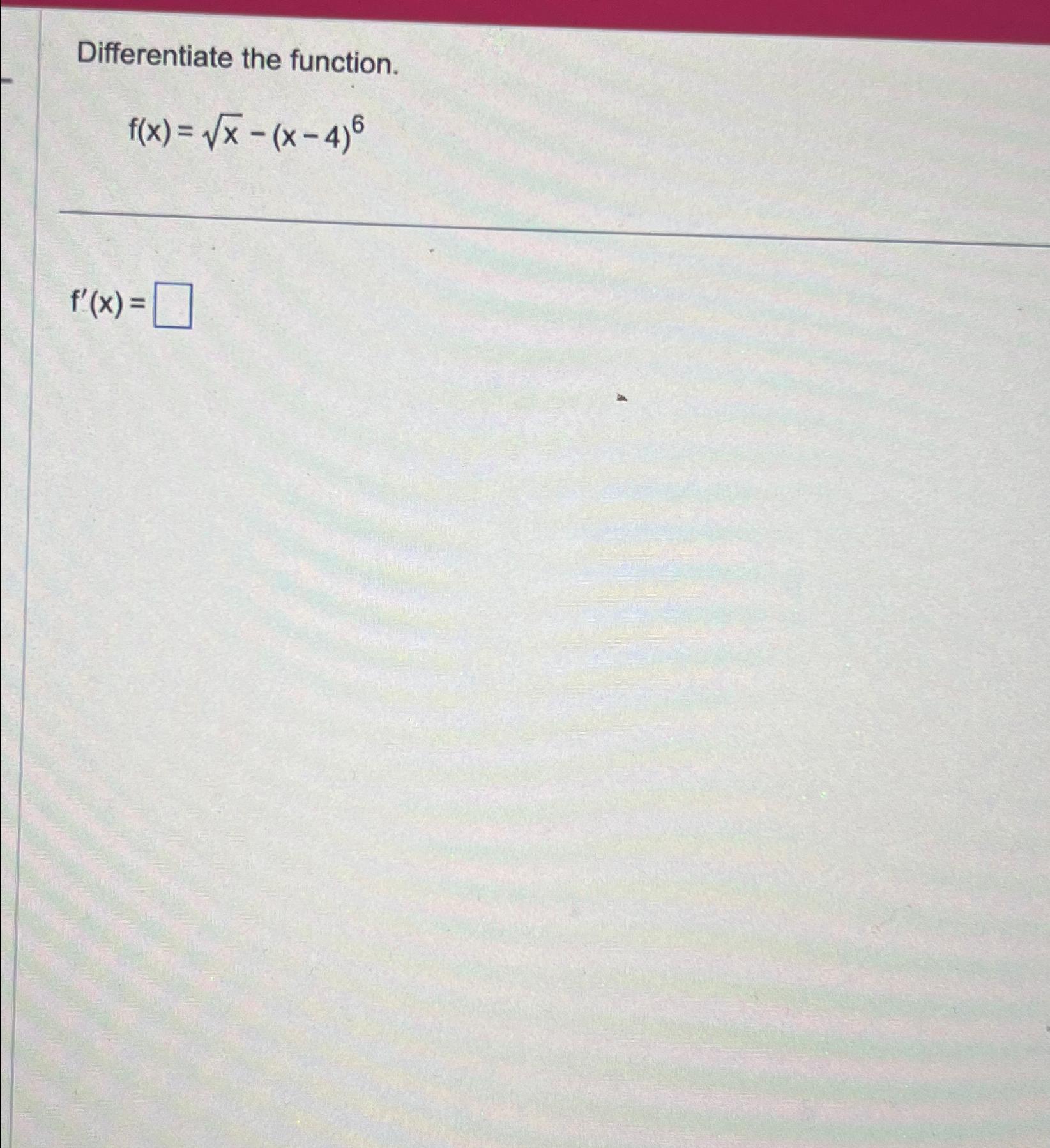 Solved Differentiate the function.f(x)=x2-(x-4)6f'(x)= | Chegg.com