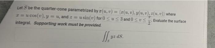 Solved Let S be the quarter-cone parametrized by r(u, v) = | Chegg.com