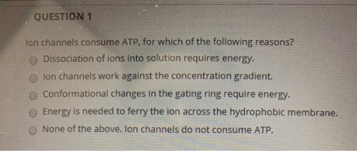 Solved QUESTION 1 lon channels consume ATP, for which of the | Chegg.com