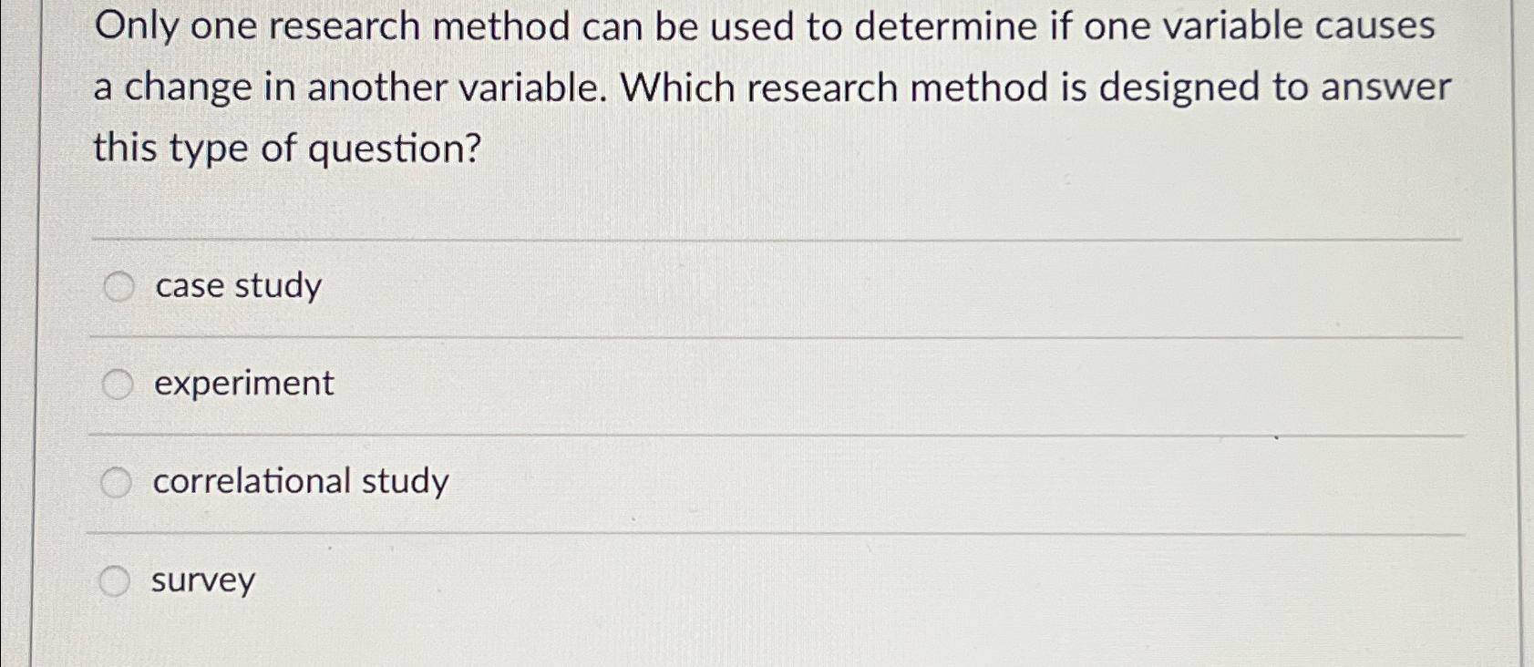 Solved Only one research method can be used to determine if | Chegg.com