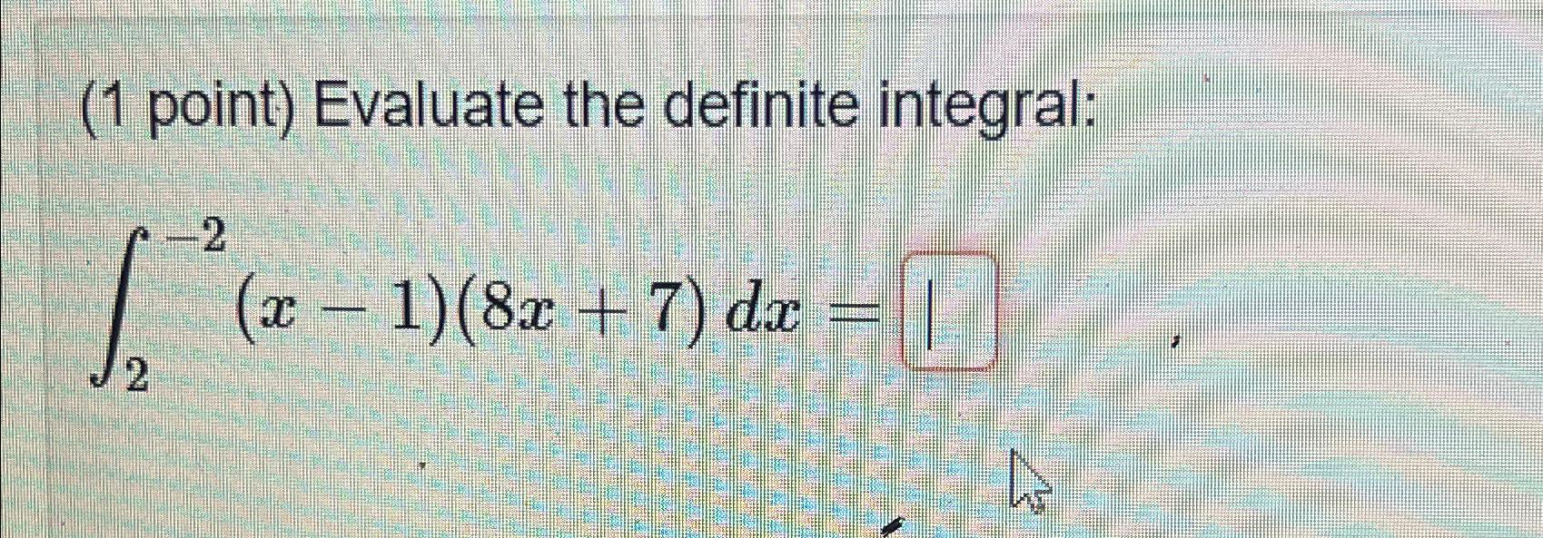 Solved (1 ﻿point) ﻿Evaluate the definite | Chegg.com