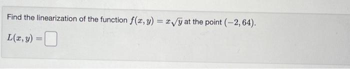 Solved Find the linearization of the function f(x,y)=xy at | Chegg.com