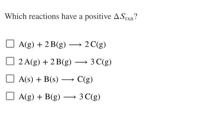 Solved Which reactions have a positive ΔSrxn ? A(g)+2 B( | Chegg.com