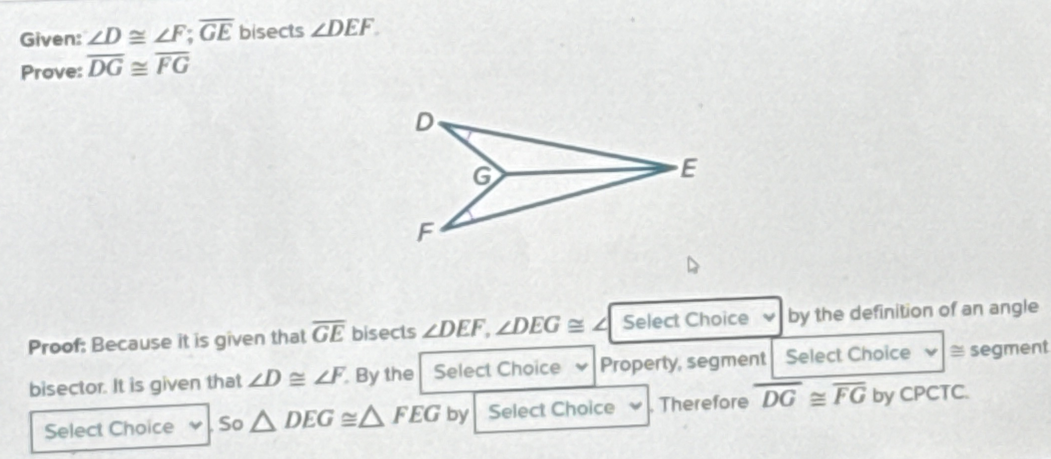 Solved Given: ??D~??F=;bar (GE) ﻿bisects ??DEF.Prove: | Chegg.com