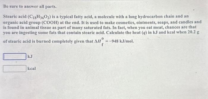 Solved Be sure to answer all parts. Stearic acid (C18H36O2) | Chegg.com
