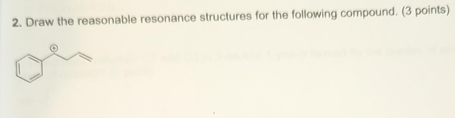 Solved 2. Draw the reasonable resonance structures for the | Chegg.com