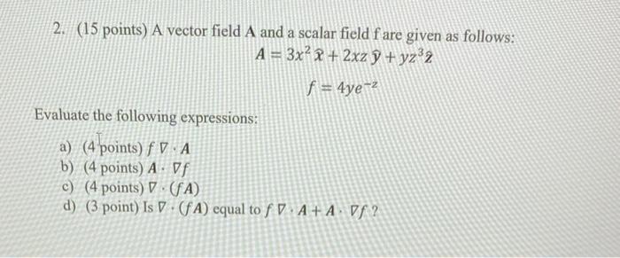 Solved 2. ( 15 points) A vector field A and a scalar field f | Chegg.com