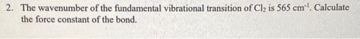 Solved 2. The wavenumber of the fundamental vibrational | Chegg.com