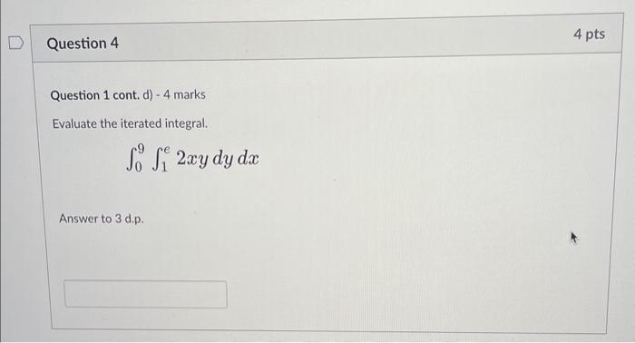 Solved Question 1 cont. d) - 4 marks Evaluate the iterated | Chegg.com