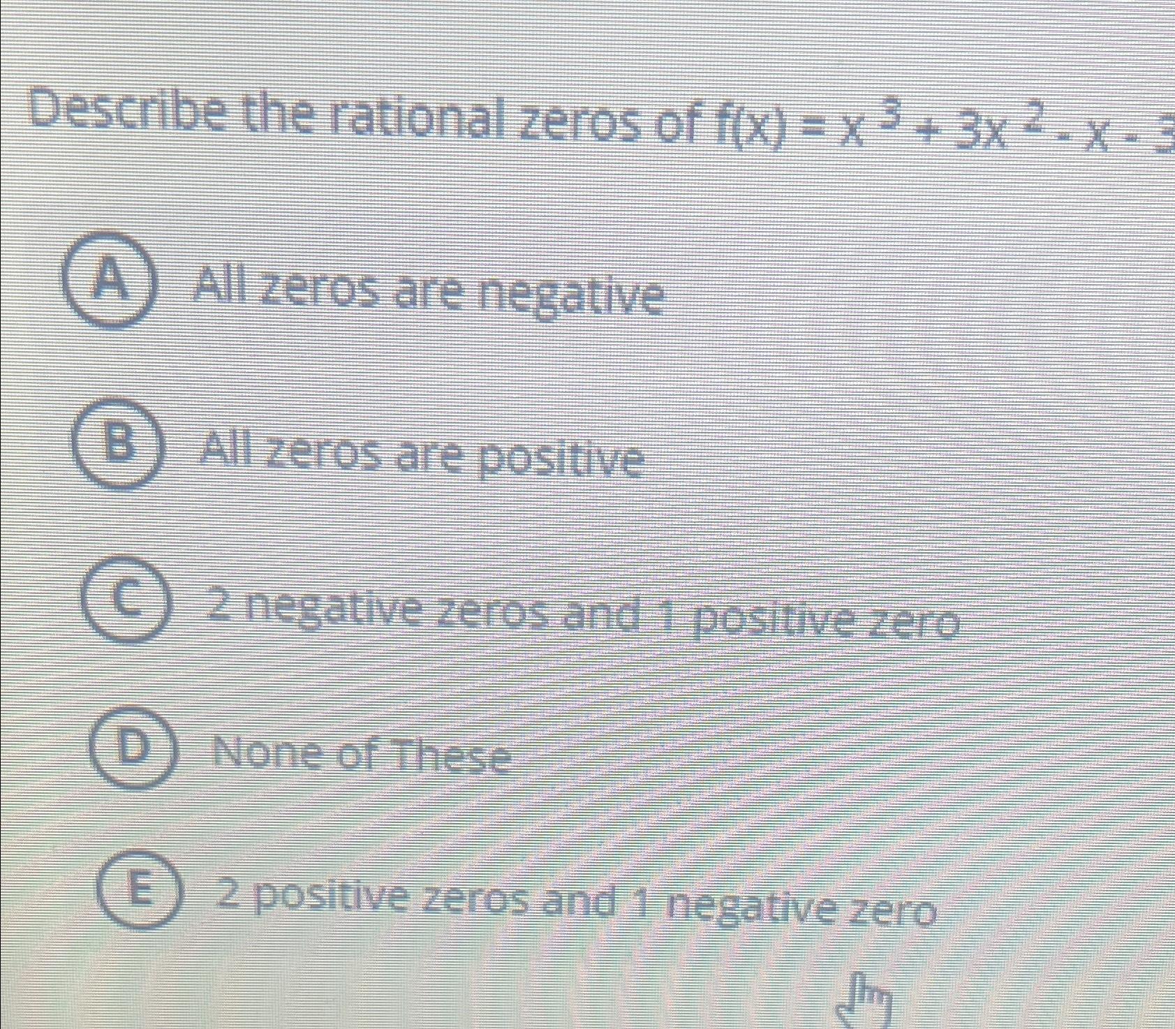 Solved Describe the rational zeros of f(x)=x3+3x2-x-3All | Chegg.com Solved Describe the rational zeros of f(x)=x3+3x2-x-3All | Chegg.com