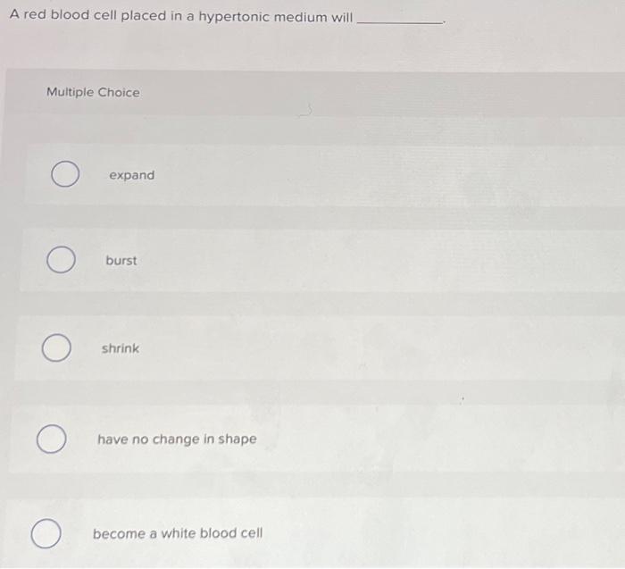 Solved A red blood cell placed in a hypertonic medium will | Chegg.com