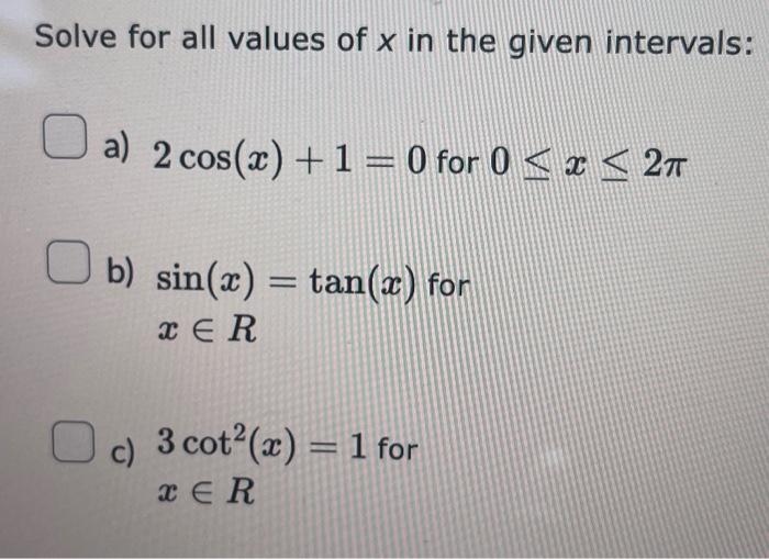 Solved Solve for all values of x in the given intervals: a) | Chegg.com