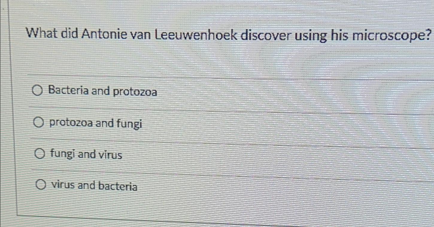 Solved What did Antonie van Leeuwenhoek discover using his | Chegg.com
