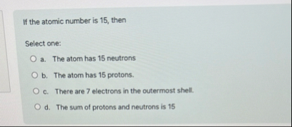 Solved If the atomic number is 15 , ﻿thenSelect one:a. ﻿The | Chegg.com