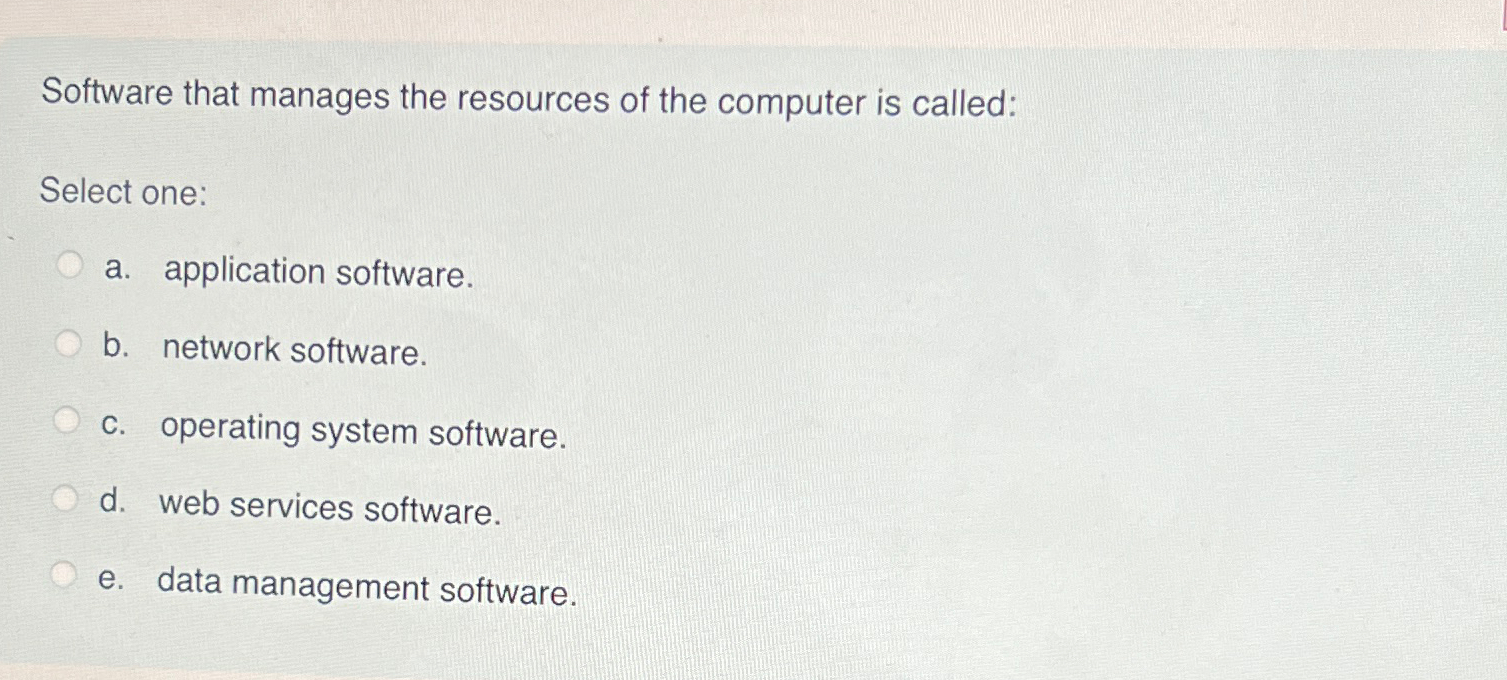 Solved Software that manages the resources of the computer | Chegg.com