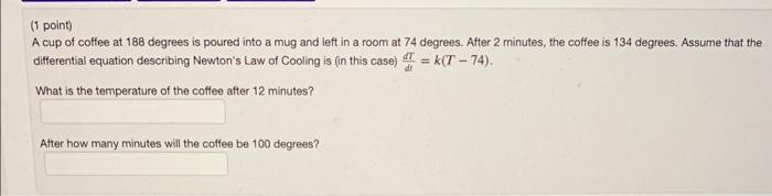 Solved (1 point) A cup of coffee at 188 degrees is poured | Chegg.com