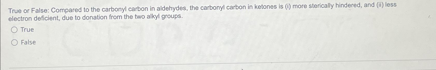 Solved True or False: Compared to the carbonyl carbon in | Chegg.com