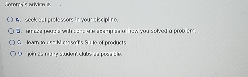 Solved Jeremy's advice isA. ﻿seek out professors in your | Chegg.com