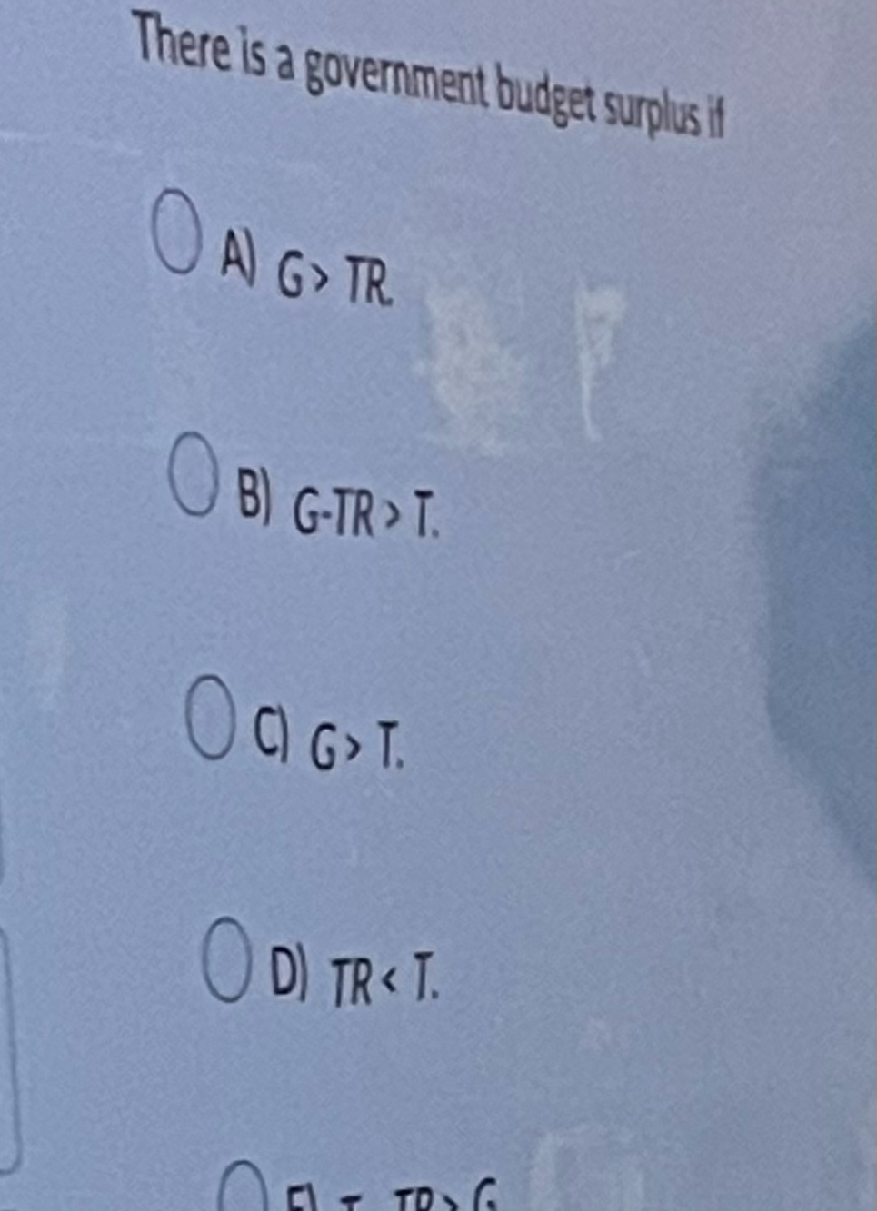 Solved There is a government budget surplus ifA) G>RB) ﻿G-TR | Chegg.com