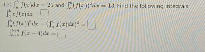 Solved Let ∫abf(x)dx=21 and ∫ab(f(x))2dx=13. Find the | Chegg.com