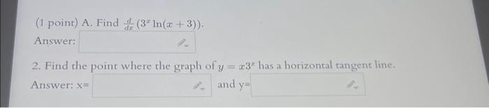 Solved (1 point) A. Find dxd(3xln(x+3)). Answer: 2. Find the | Chegg.com