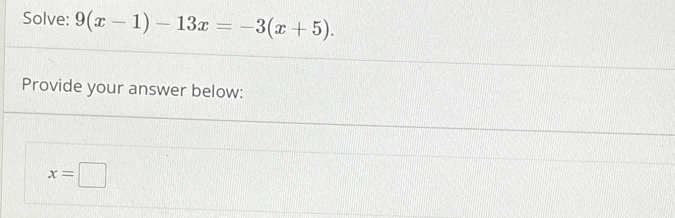 Solved Solve: 9(x-1)-13x=-3(x+5).Provide your answer | Chegg.com