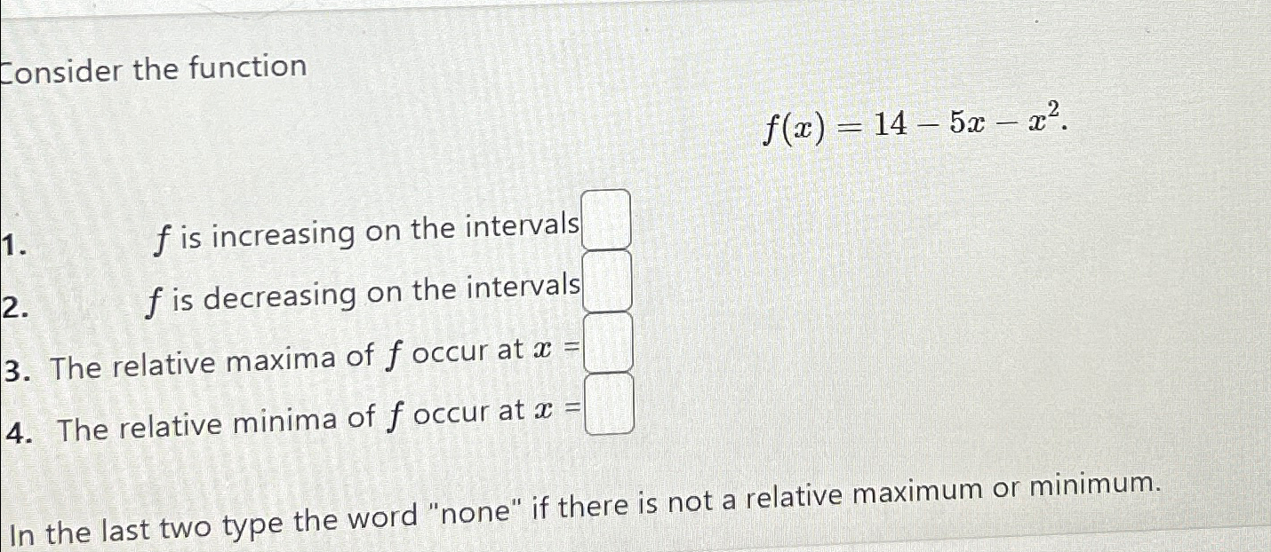 Solved Consider the functionf(x)=14-5x-x2.f ﻿is increasing | Chegg.com