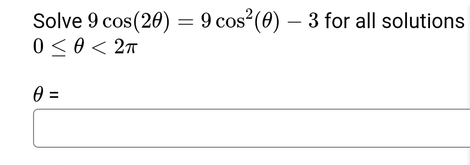 Solved Solve 9cos(2θ)=9cos2(θ)-3 ﻿for all solutions 0≤θ