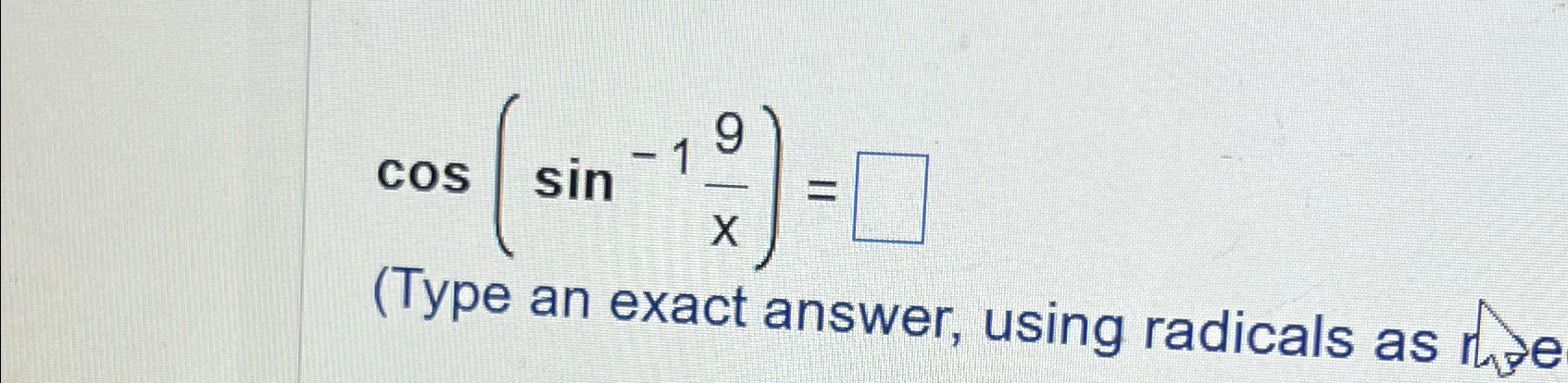 Solved cos(sin-19x)=(Type an exact answer, using radicals as | Chegg.com