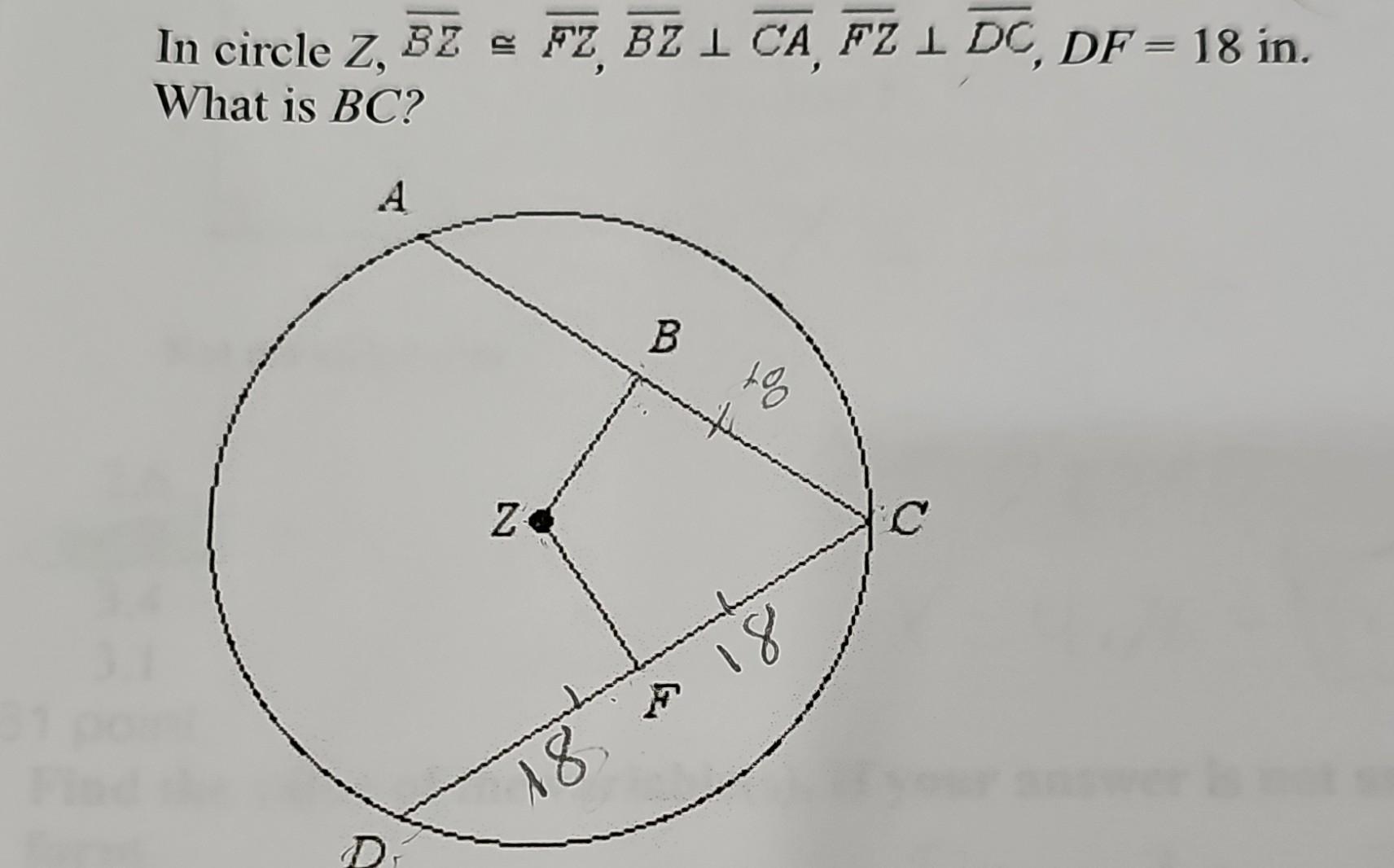 Solved In circle Z,BZ≅FZ,BZ⊥CA,FZ⊥DC,DF=18in. What is BC ? | Chegg.com