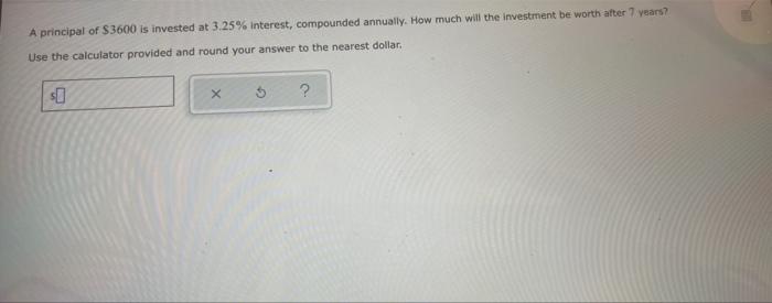 Solved A Principal Of 3600 Is Invested At 3 25 Interest Chegg