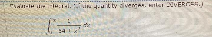 Solved Evaluate the integral. (If the quantity diverges, | Chegg.com